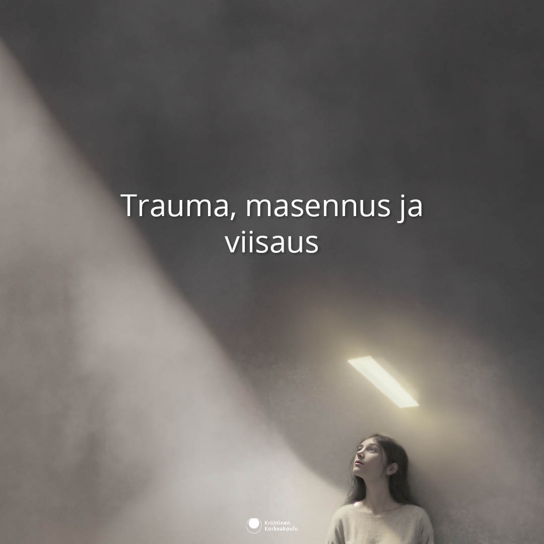 Trauma, masennus ja viisaus - Kriittinen Korkeakoulu, Helsinki